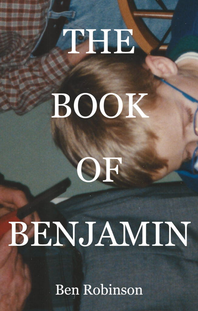 THE BOOK OF BENJAMIN, Ben Robinson - Palimpsest Press